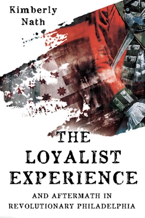The Loyalist Experience and Aftermath in Revolutionary Philadelphia ...